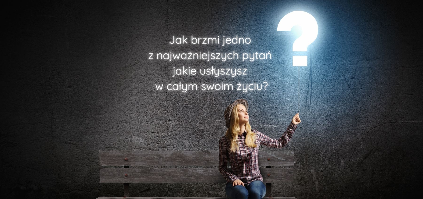 Jak brzmi jedno z najważniejszych pytań jakie usłyszysz w całym swoim ...